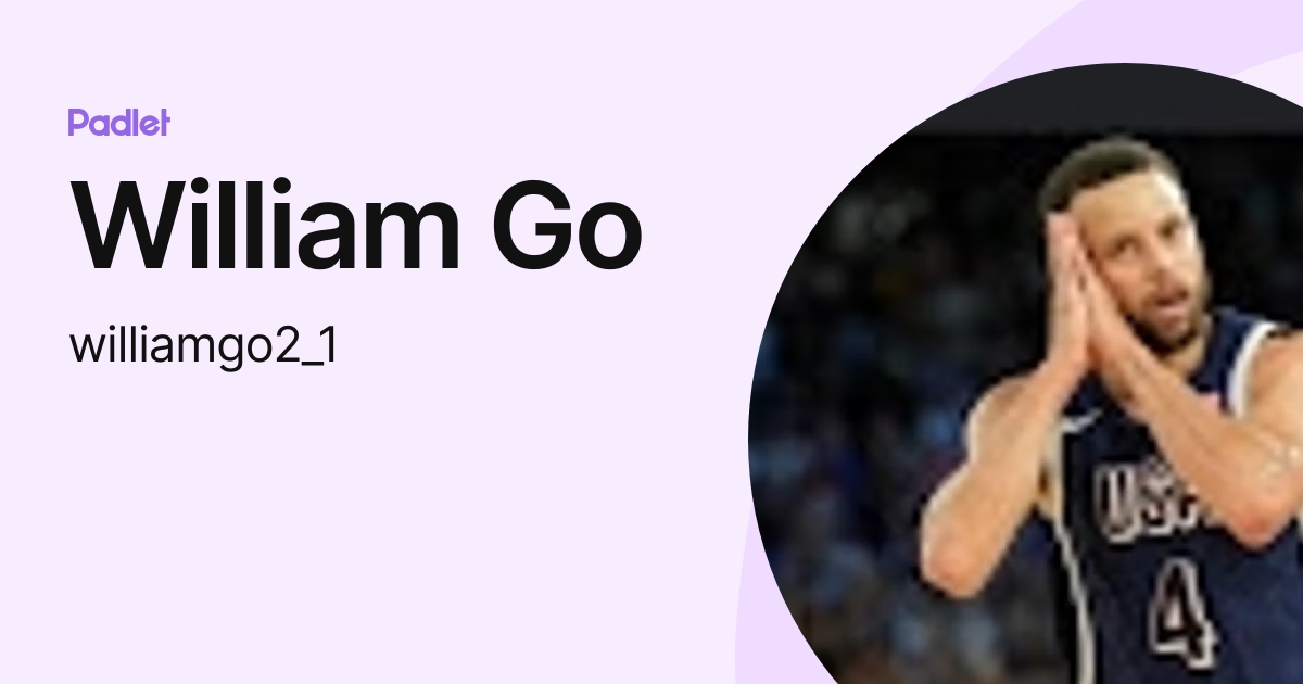 William Go (williamgo2_1) profile | Padlet