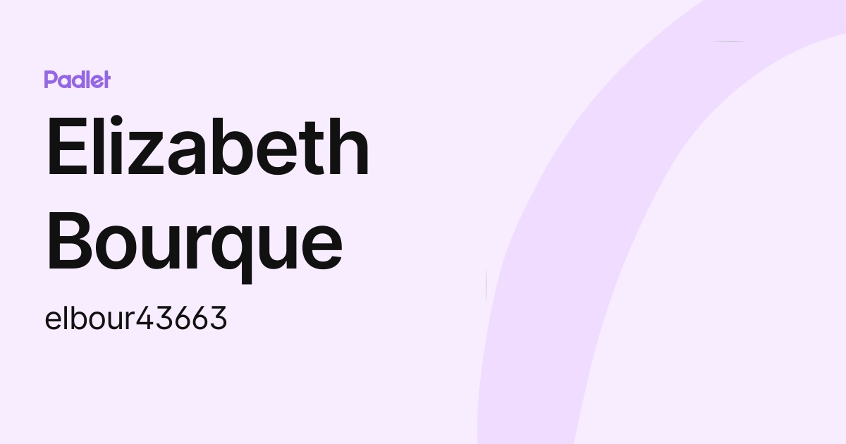 Elizabeth Bourque (elbour43663) profile | Padlet