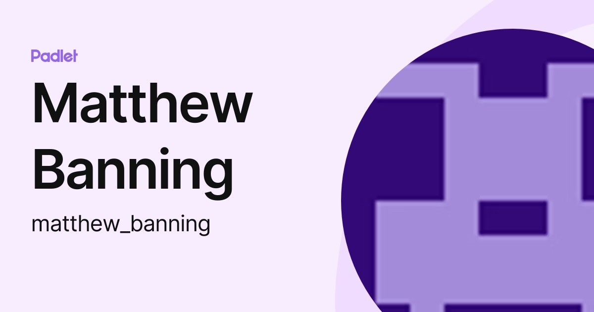 Matthew Banning (matthew_banning) profile | Padlet