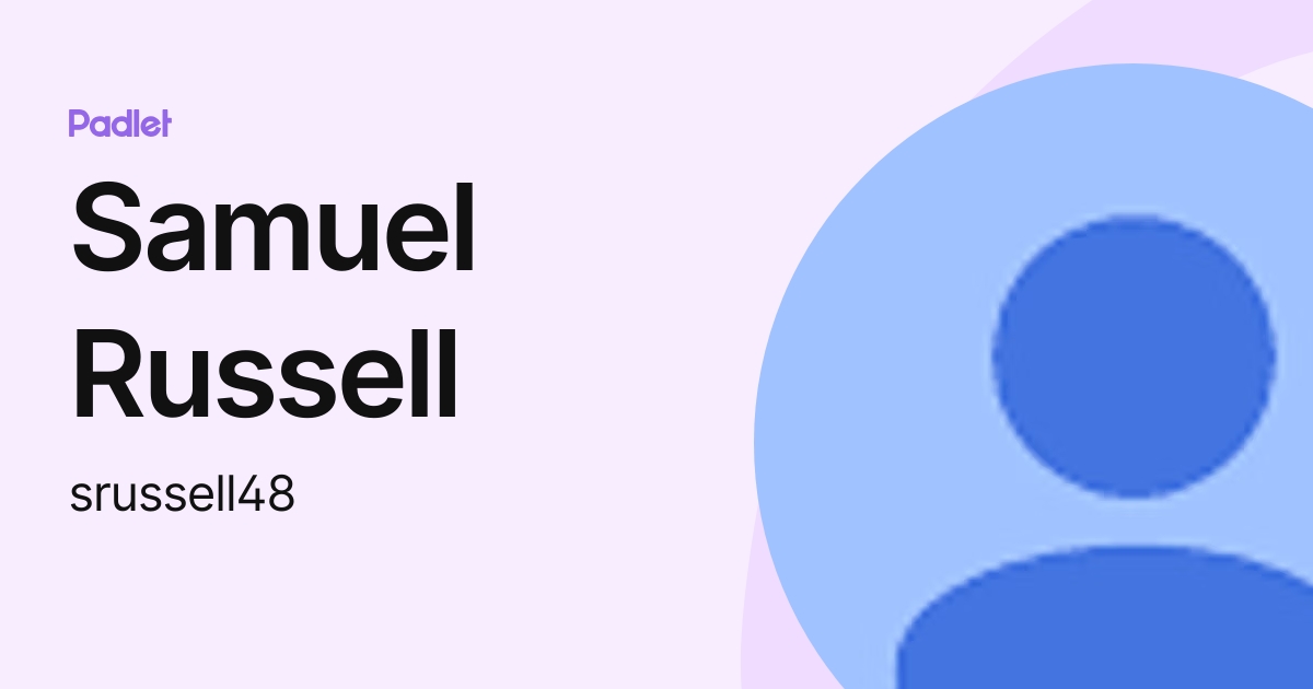 Samuel Russell (srussell48) profile | Padlet