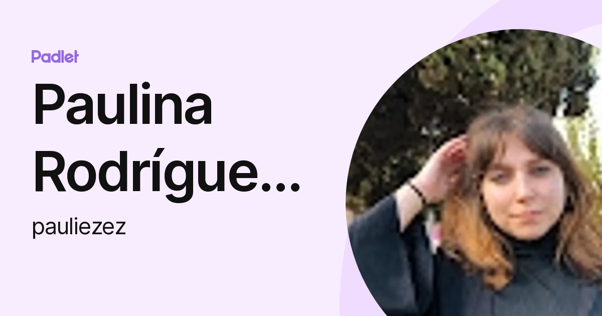 Paulina Rodríguez González (pauliezez) profile | Padlet