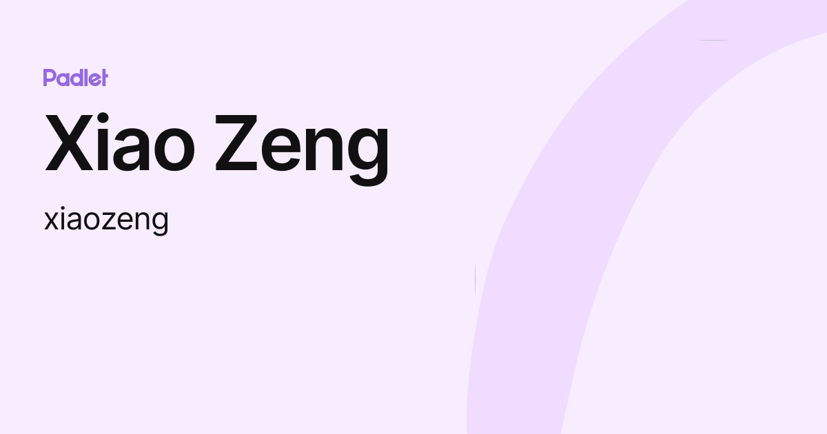 Xiao Zeng (xiaozeng) profile | Padlet