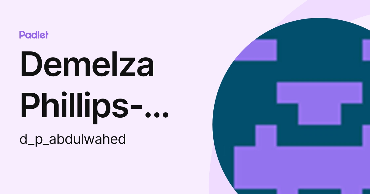 Demelza Phillips-Abdulwahed (d_p_abdulwahed) profile | Padlet