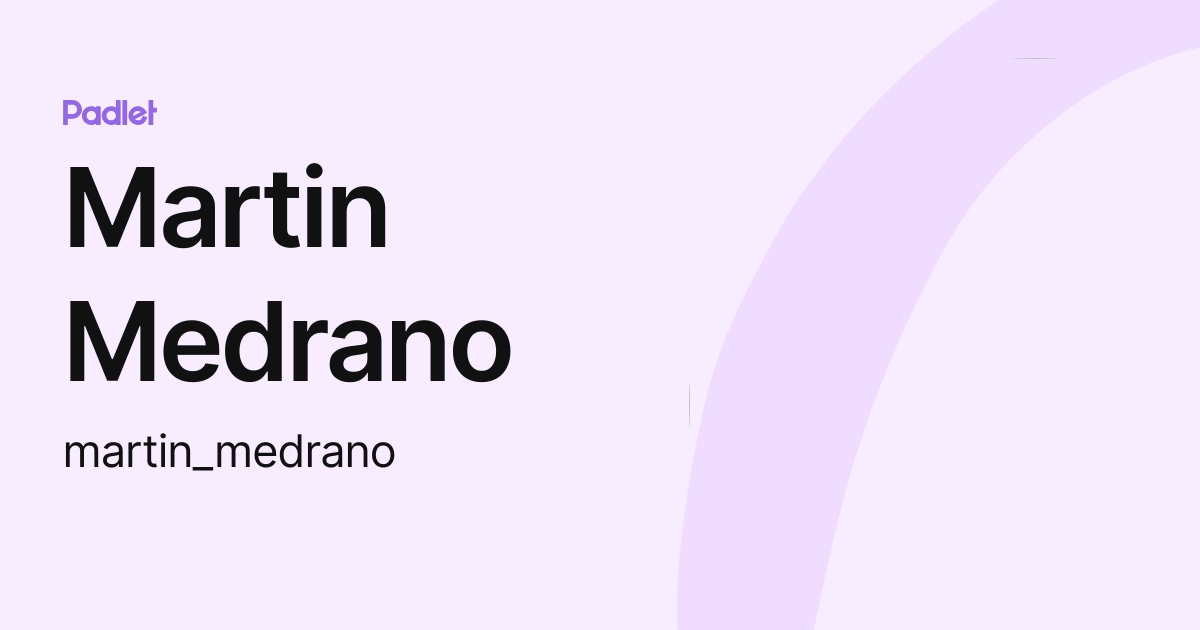 Martin Medrano (martin_medrano) profile | Padlet