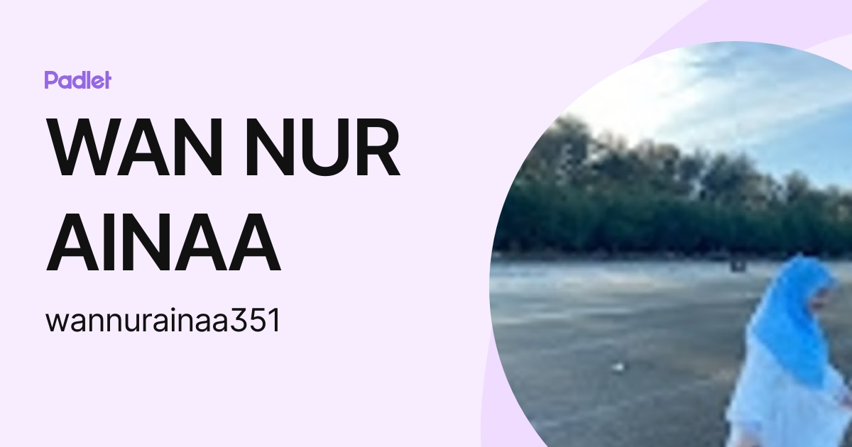 WAN NUR AINAA (wannurainaa351) profile | Padlet