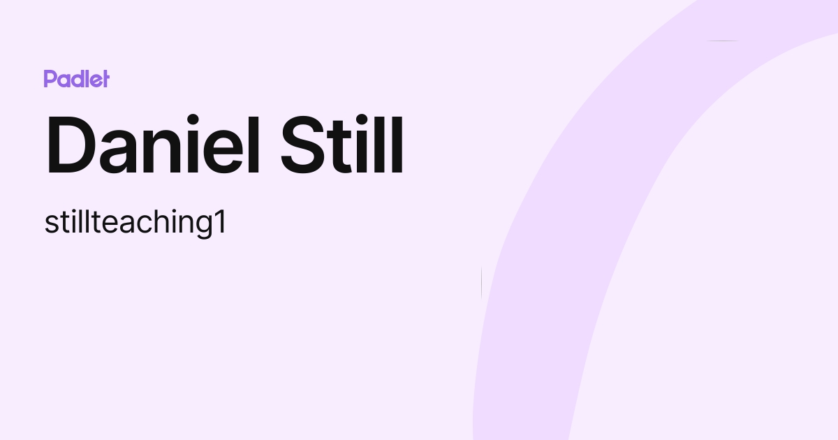 Daniel Still (stillteaching1) profile | Padlet