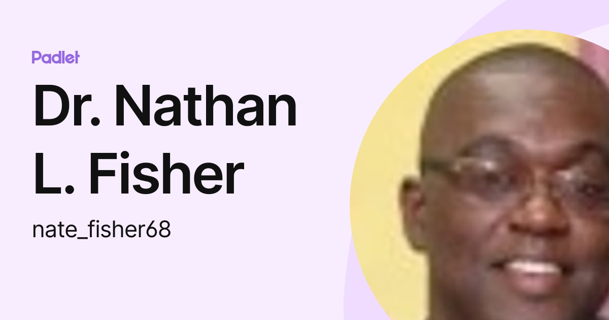 Dr. Nathan L. Fisher (nate_fisher68) profile | Padlet