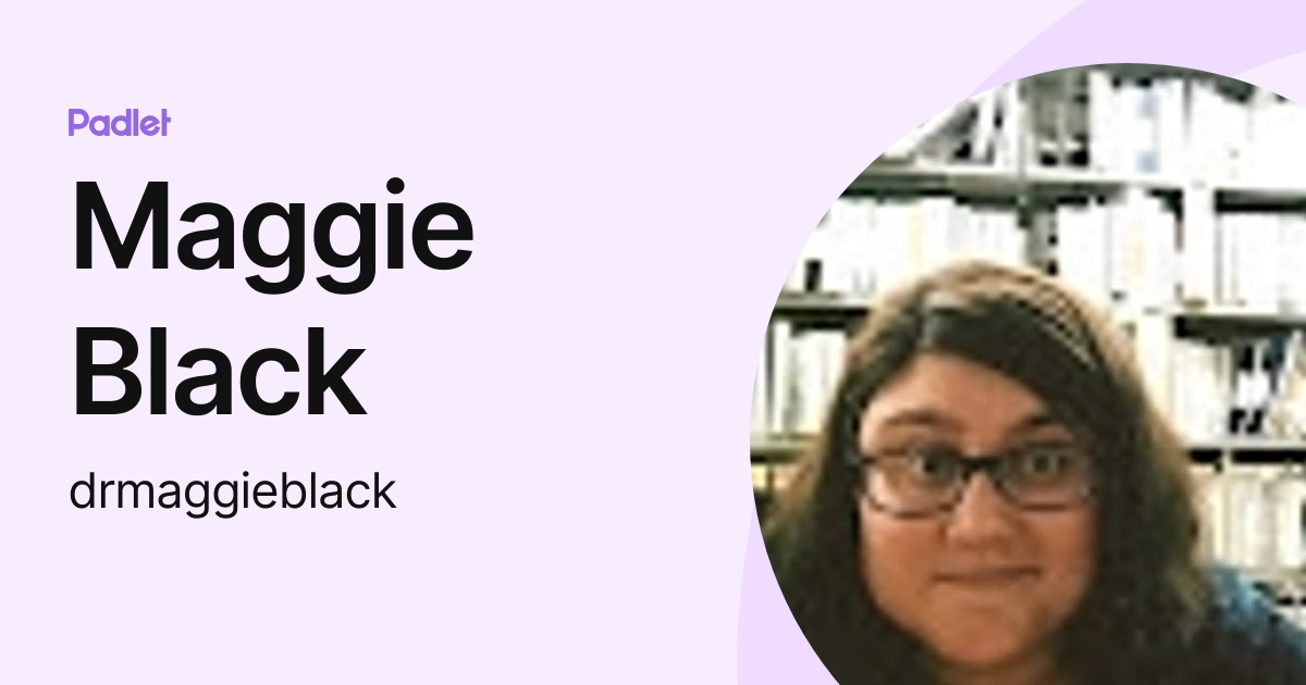 Maggie Black (drmaggieblack) profile | Padlet