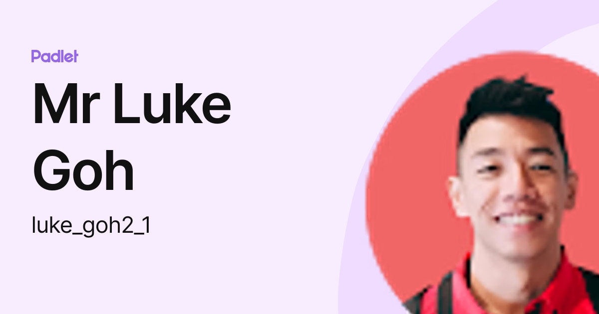 Mr Luke Goh (luke_goh2_1) profile | Padlet