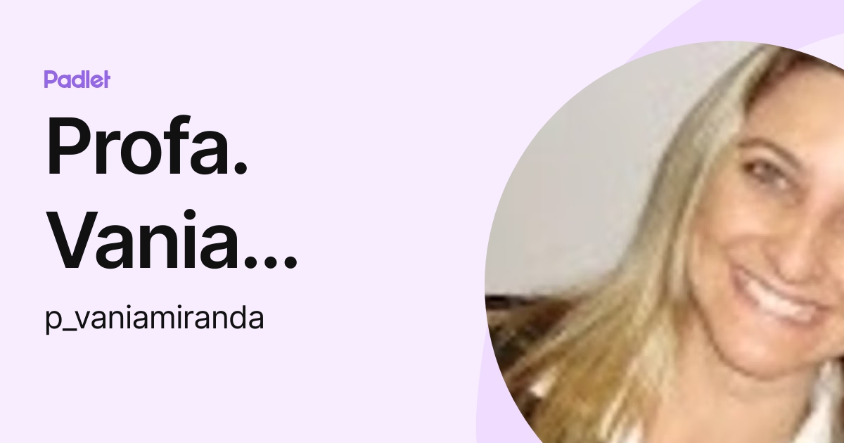 Profa. Vania Miranda (p_vaniamiranda) profile | Padlet