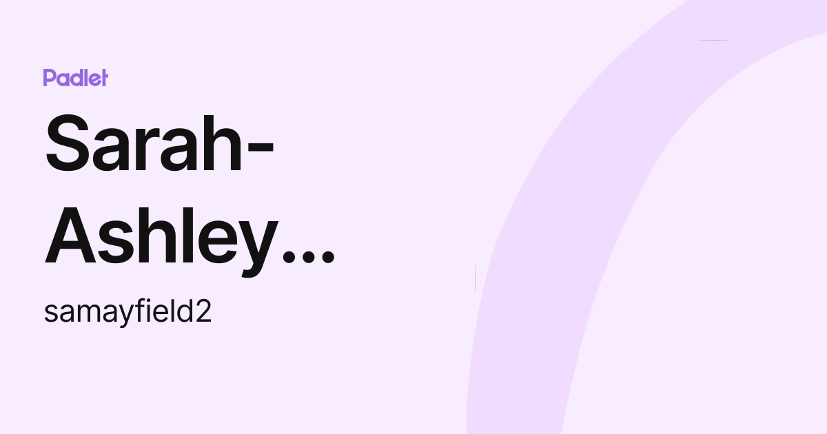 Sarah-Ashley Mayfield (samayfield2) profile | Padlet