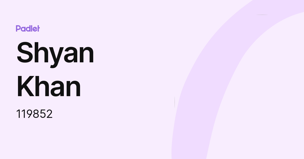 Shyan Khan (119852) profile | Padlet