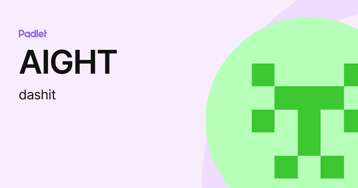 AIGHT (dashit) profile | Padlet