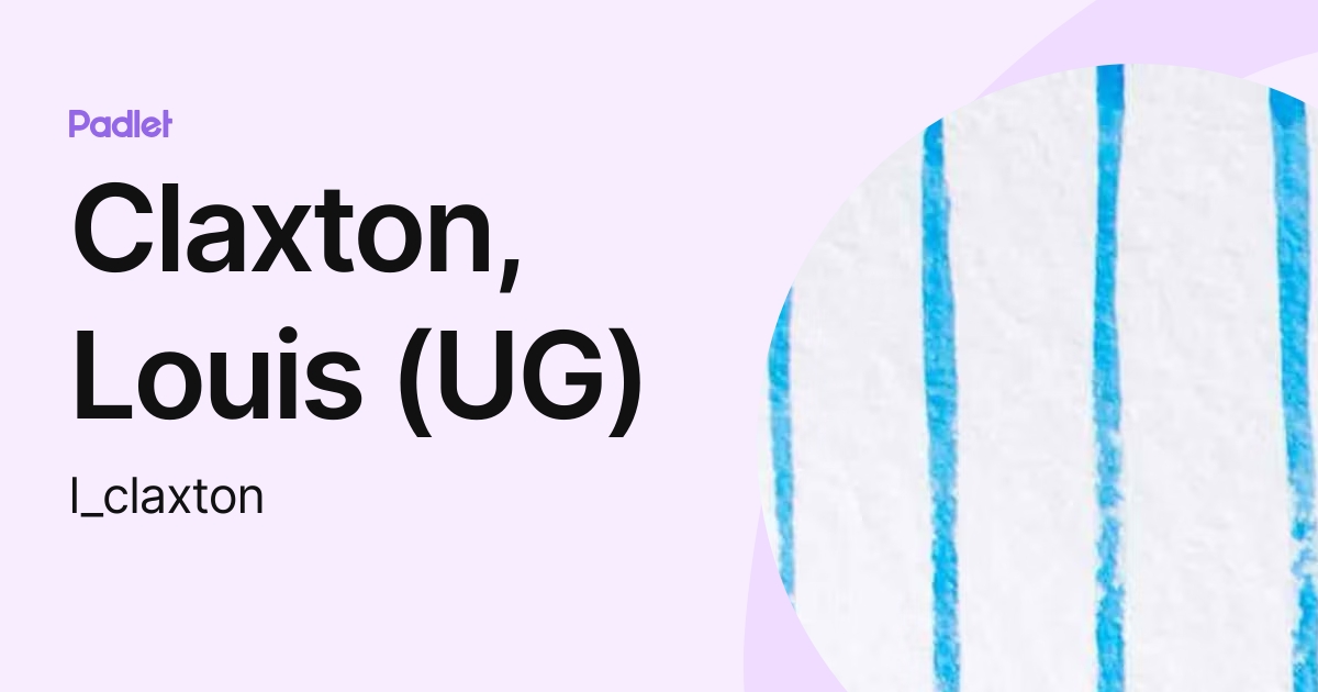 Claxton, Louis (UG) (l_claxton) profile | Padlet