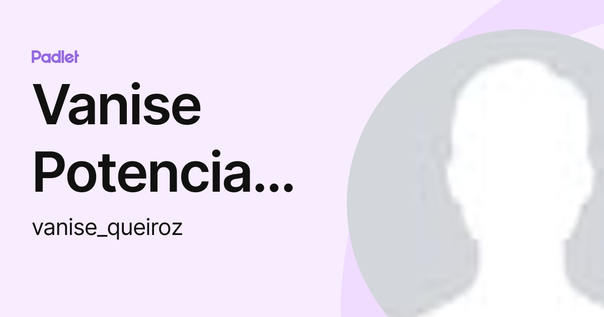 Vanise Potenciano Queiroz (vanise_queiroz) perfil | Padlet