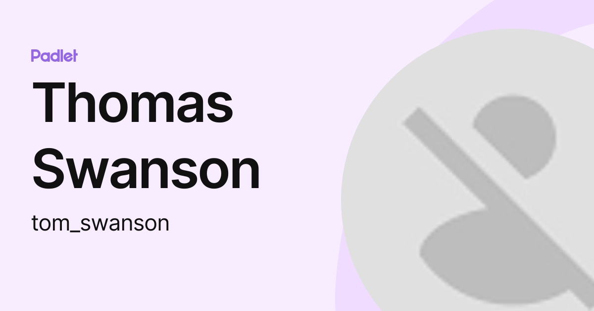 Thomas Swanson (tom_swanson) profile | Padlet