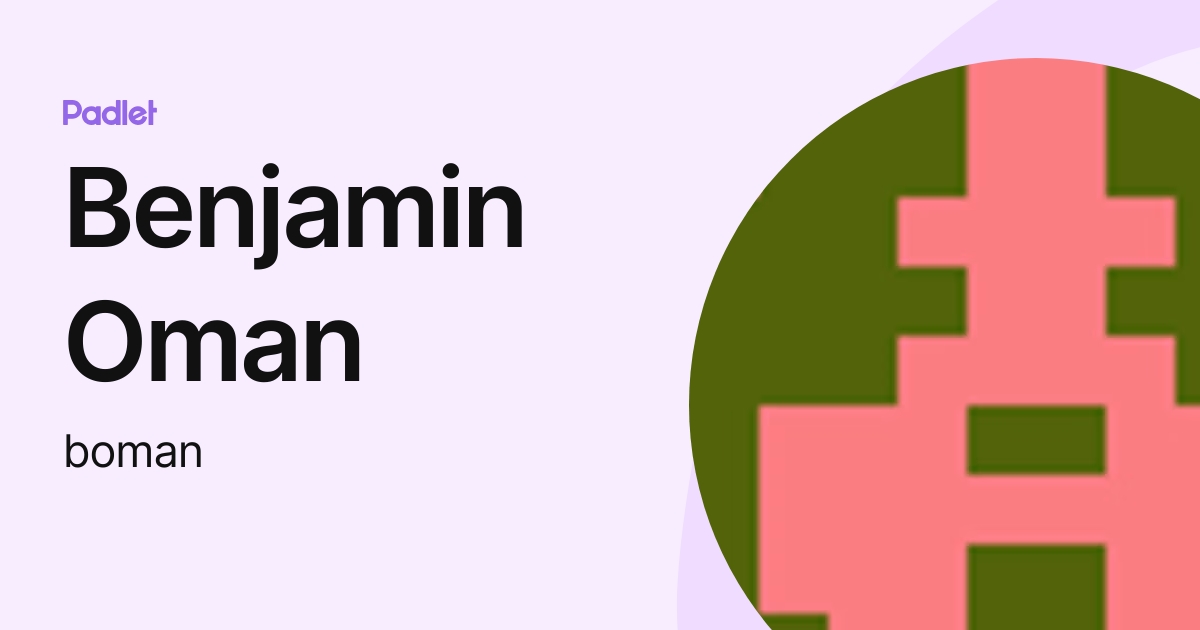 Benjamin Oman (boman) profile | Padlet