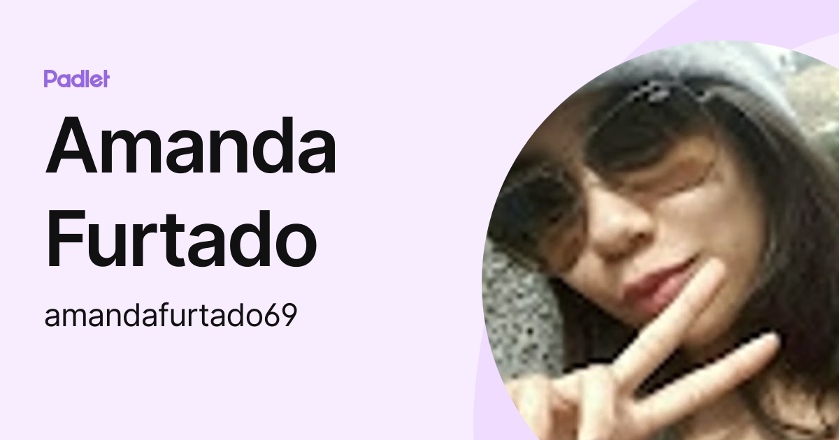 Amanda Furtado (amandafurtado69) profile | Padlet
