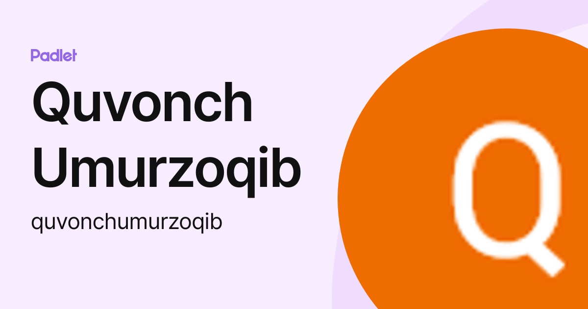 Quvonch Umurzoqib (quvonchumurzoqib) profile | Padlet