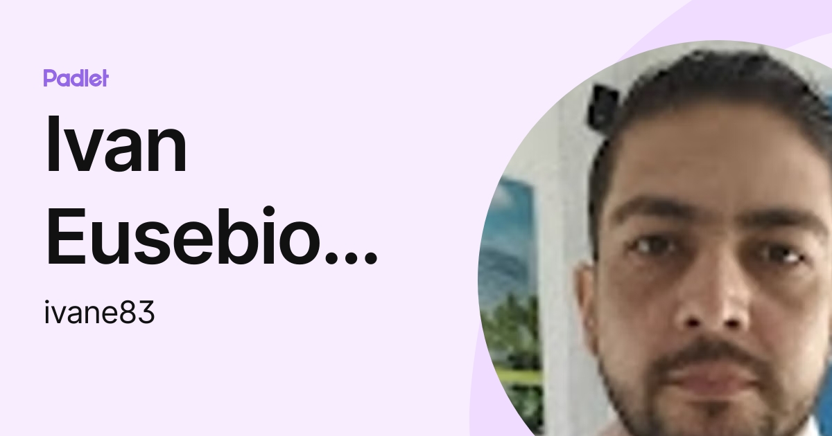 Ivan Eusebio Bustos Zapata (ivane83) profile | Padlet