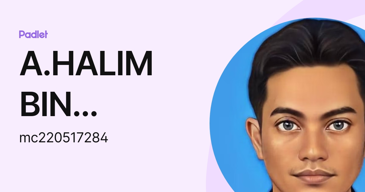 A.HALIM BIN AMINNUDIN (MC220517284) (mc220517284) profile | Padlet