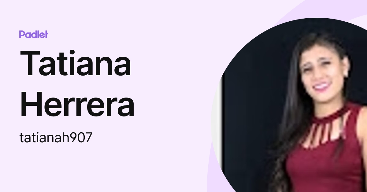 Tatiana Herrera (tatianah907) profile | Padlet