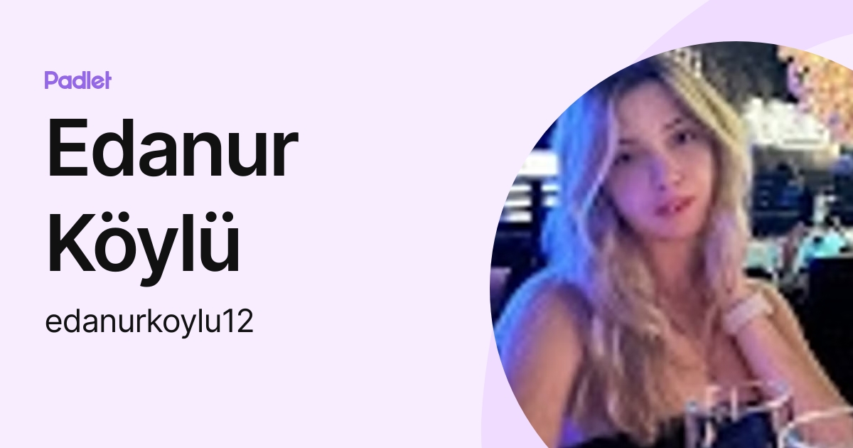 Edanur Köylü (edanurkoylu12) profile | Padlet