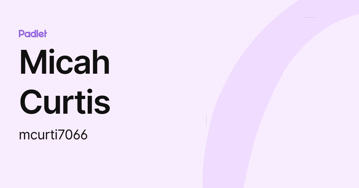 Micah Curtis (mcurti7066) profile | Padlet