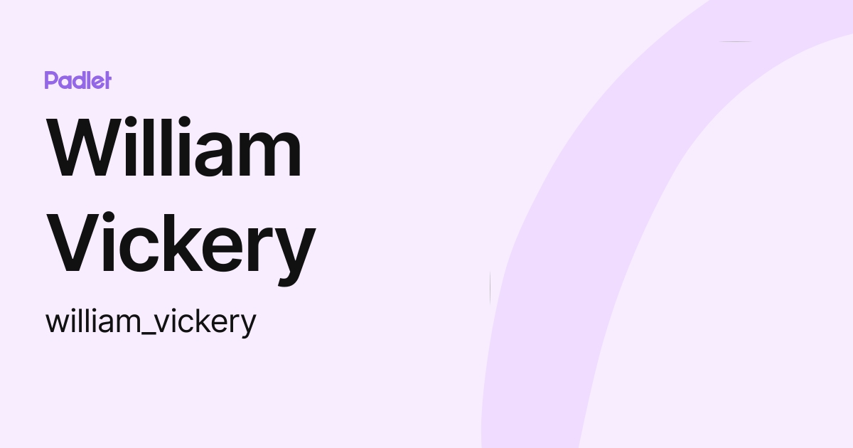 William Vickery (william_vickery) profile | Padlet