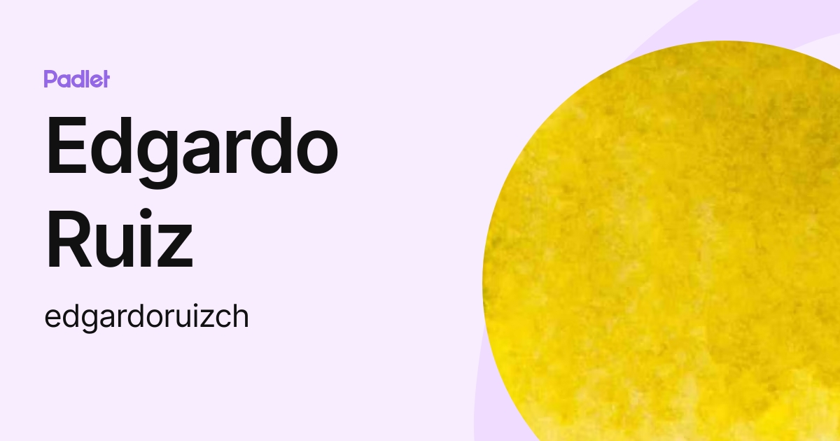 Edgardo Ruiz (edgardoruizch) profile | Padlet