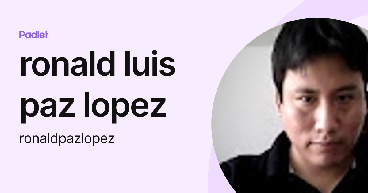 ronald luis paz lopez (ronaldpazlopez) profile | Padlet