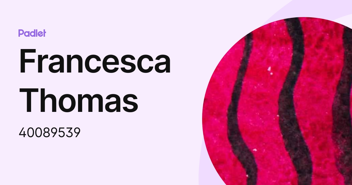 Francesca Thomas (40089539) profile | Padlet