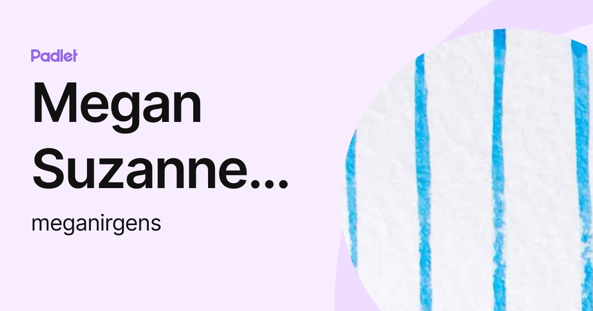 Megan Suzanne Irgens (meganirgens) profile | Padlet