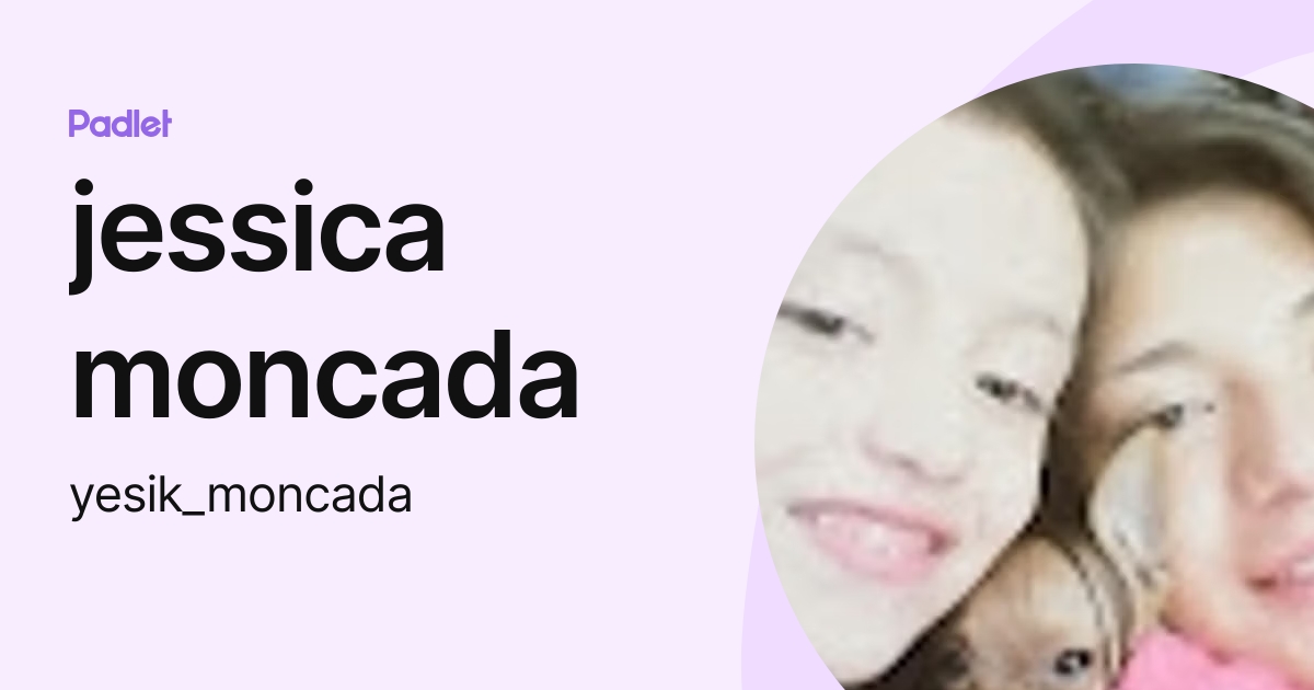 jessica moncada (yesik_moncada) profile | Padlet