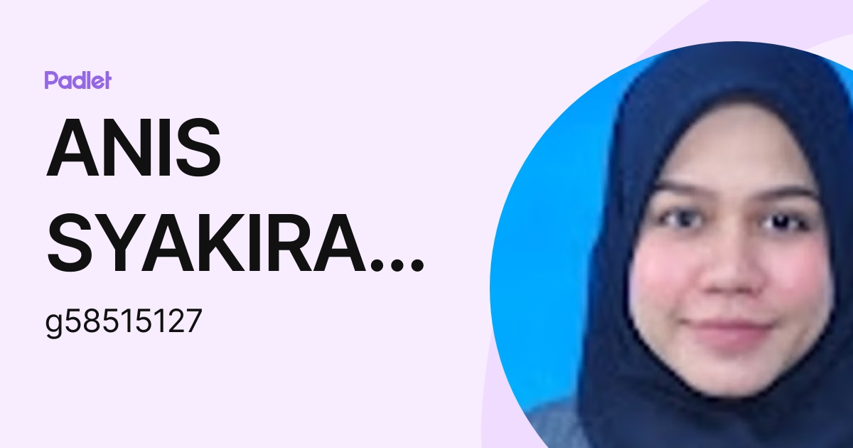 ANIS SYAKIRA BINTI ABD. AZIZ KPM-Guru (g58515127) profile | Padlet