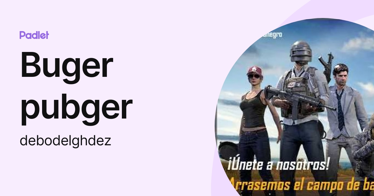 Buger pubger (debodelghdez) profile | Padlet