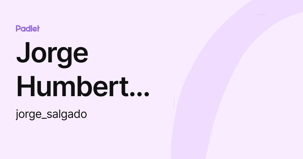 Jorge Humberto Almeida Salgado Salgado (jorge_salgado) profile | Padlet