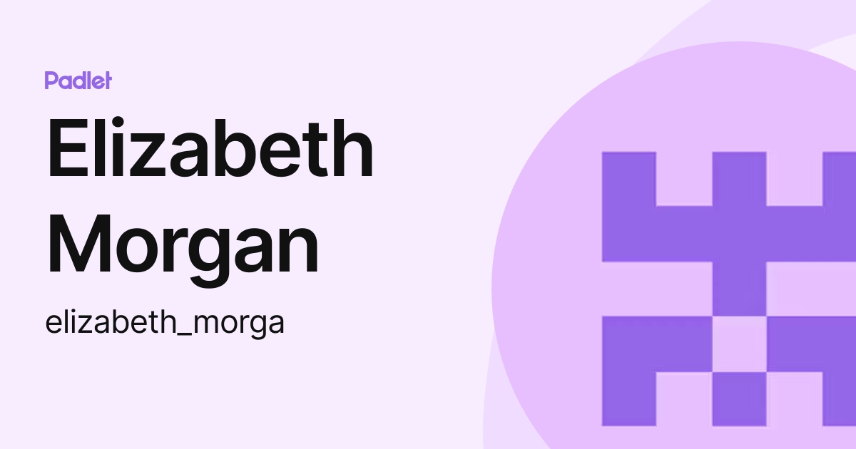 Elizabeth Morgan (elizabeth_morga) profile | Padlet