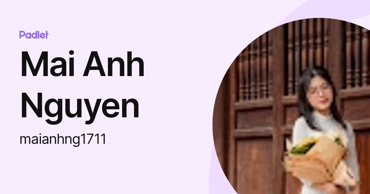 Mai Anh Nguyen (maianhng1711) profile | Padlet