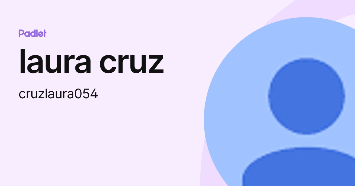 laura cruz (cruzlaura054) profile | Padlet