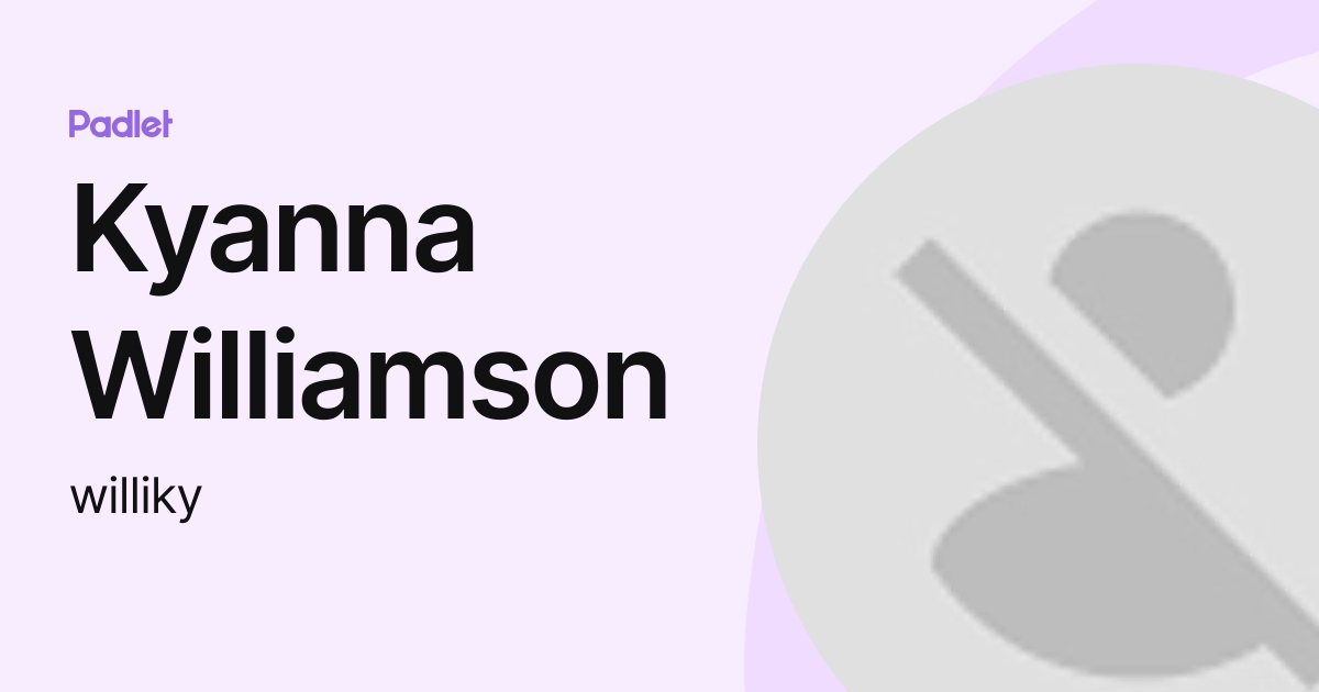 Kyanna Williamson (williky) profile | Padlet