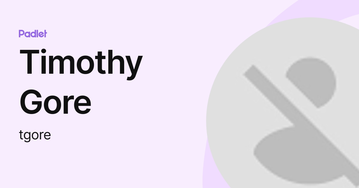 Timothy Gore (tgore) profile | Padlet
