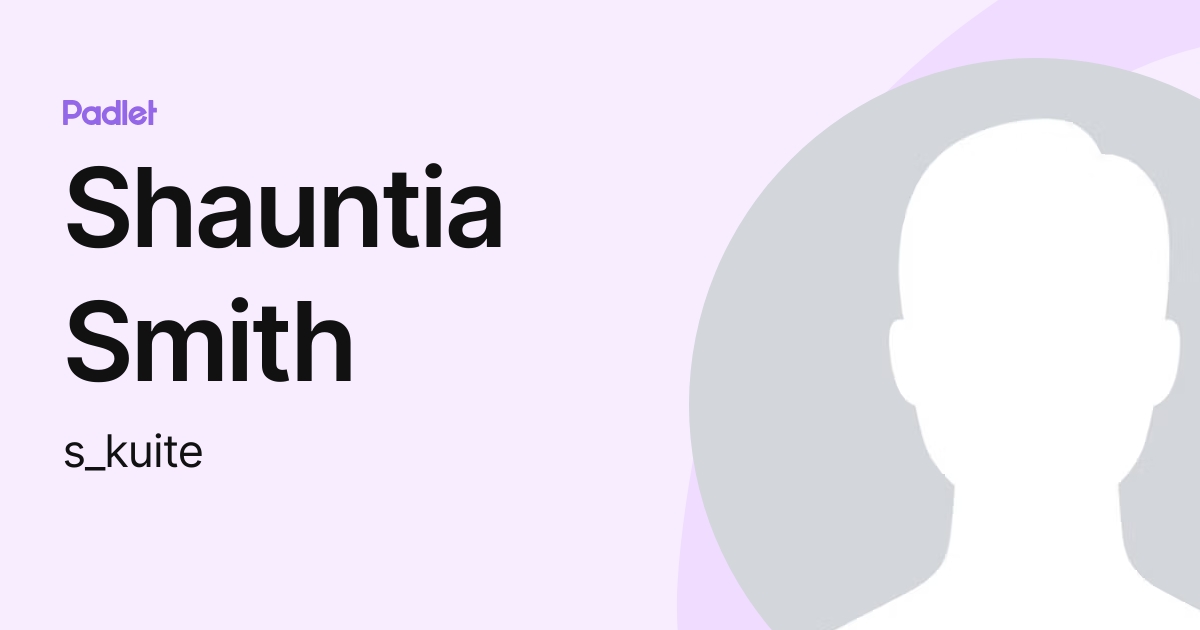 Shauntia Smith (s_kuite) profile | Padlet