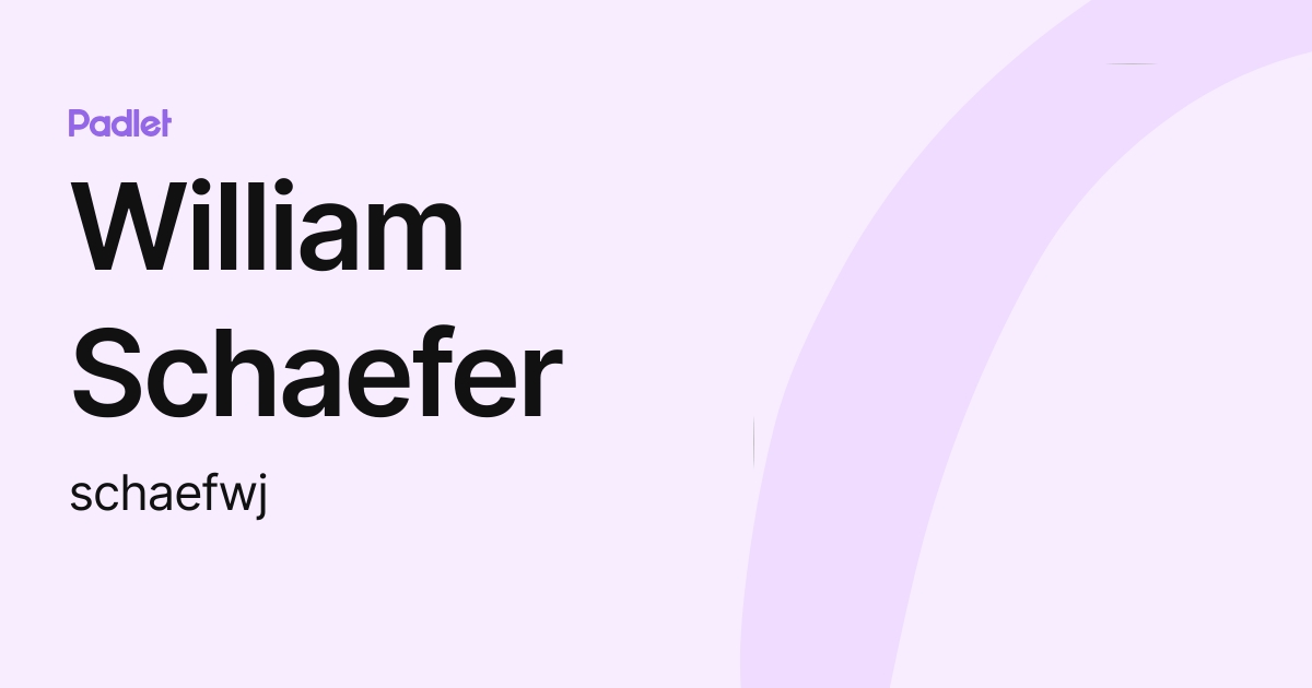 William Schaefer (schaefwj) profile | Padlet