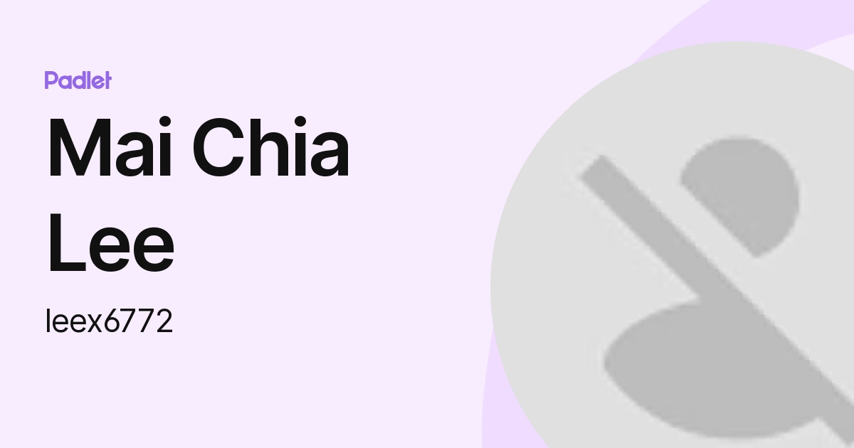 Mai Chia Lee (leex6772) profile | Padlet