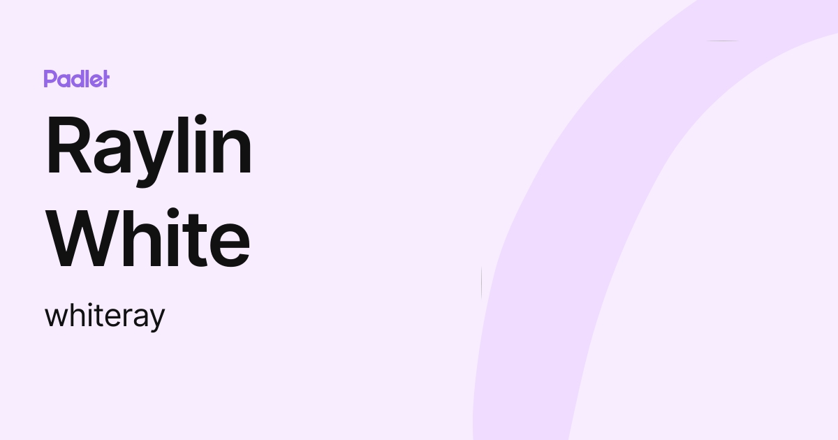 Raylin White Whiteray Profile Padlet