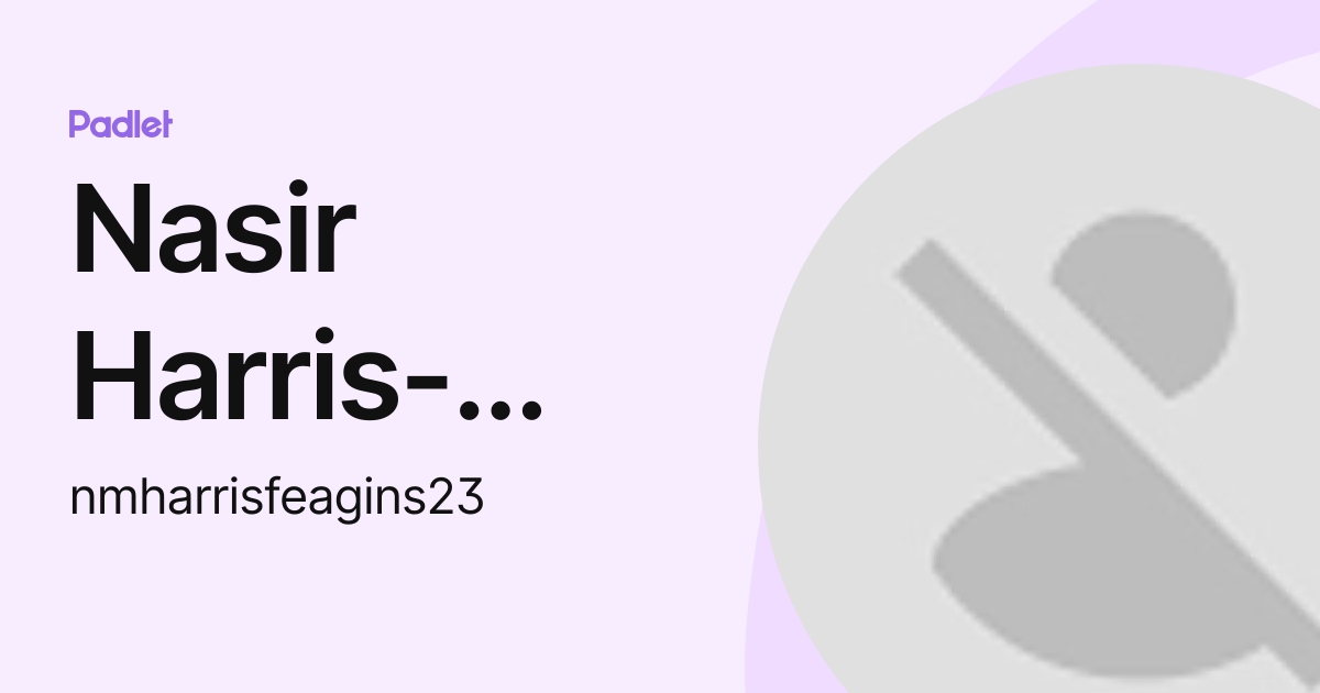 Nasir Harris-Feagins (nmharrisfeagins23) profile | Padlet