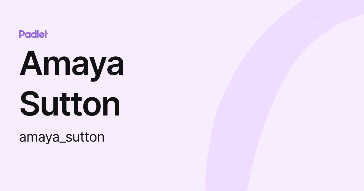 Amaya Sutton (amaya_sutton) profile | Padlet