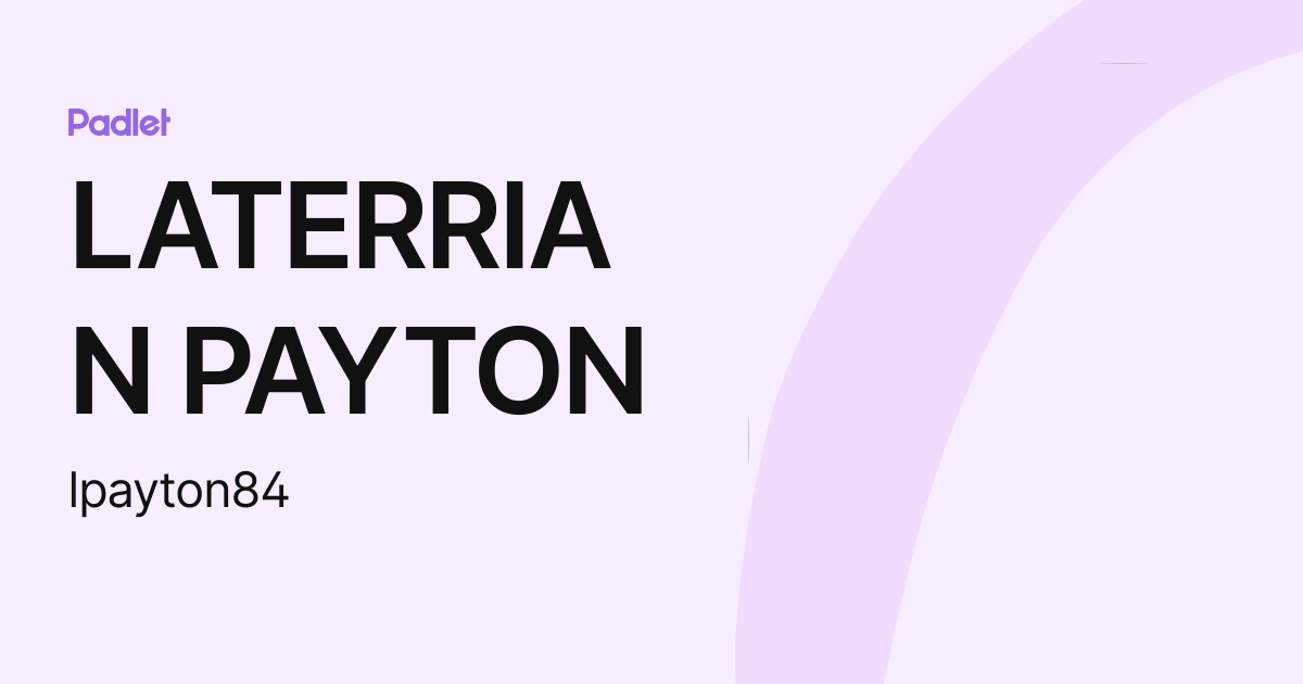 LATERRIAN PAYTON (lpayton84) profile | Padlet