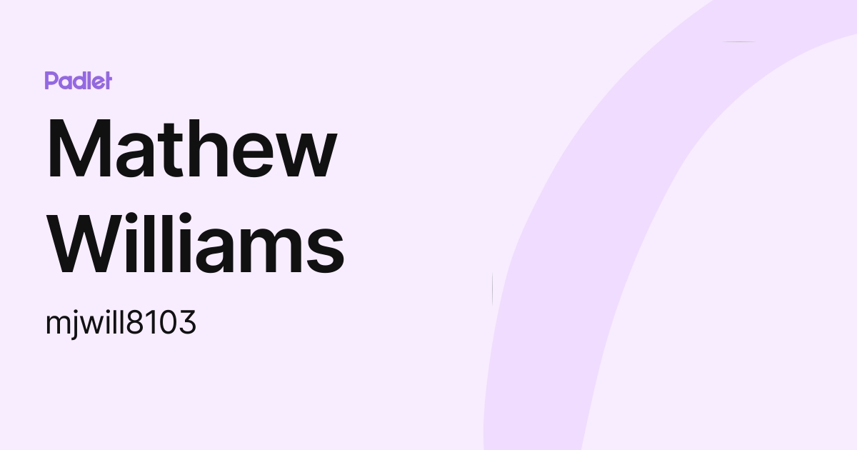 Mathew Williams (mjwill8103) profile | Padlet